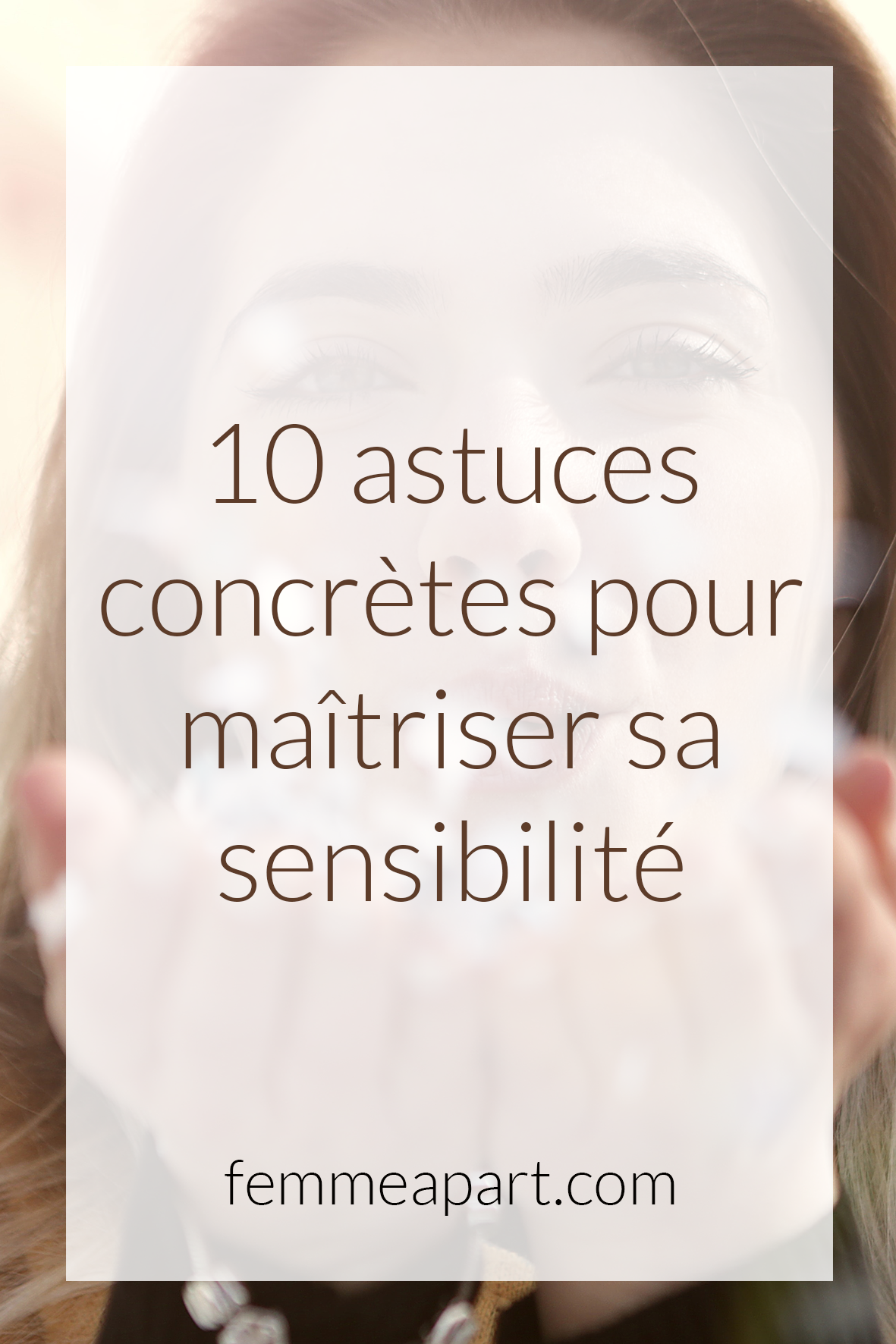 10 Astuces Concrètes Pour Maîtriser Sa Sensibilité Femme à Part