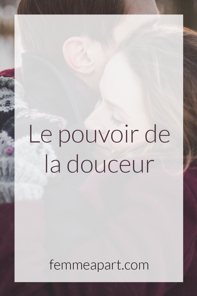 Le pouvoir de la douceur dans un couple - Femme à part