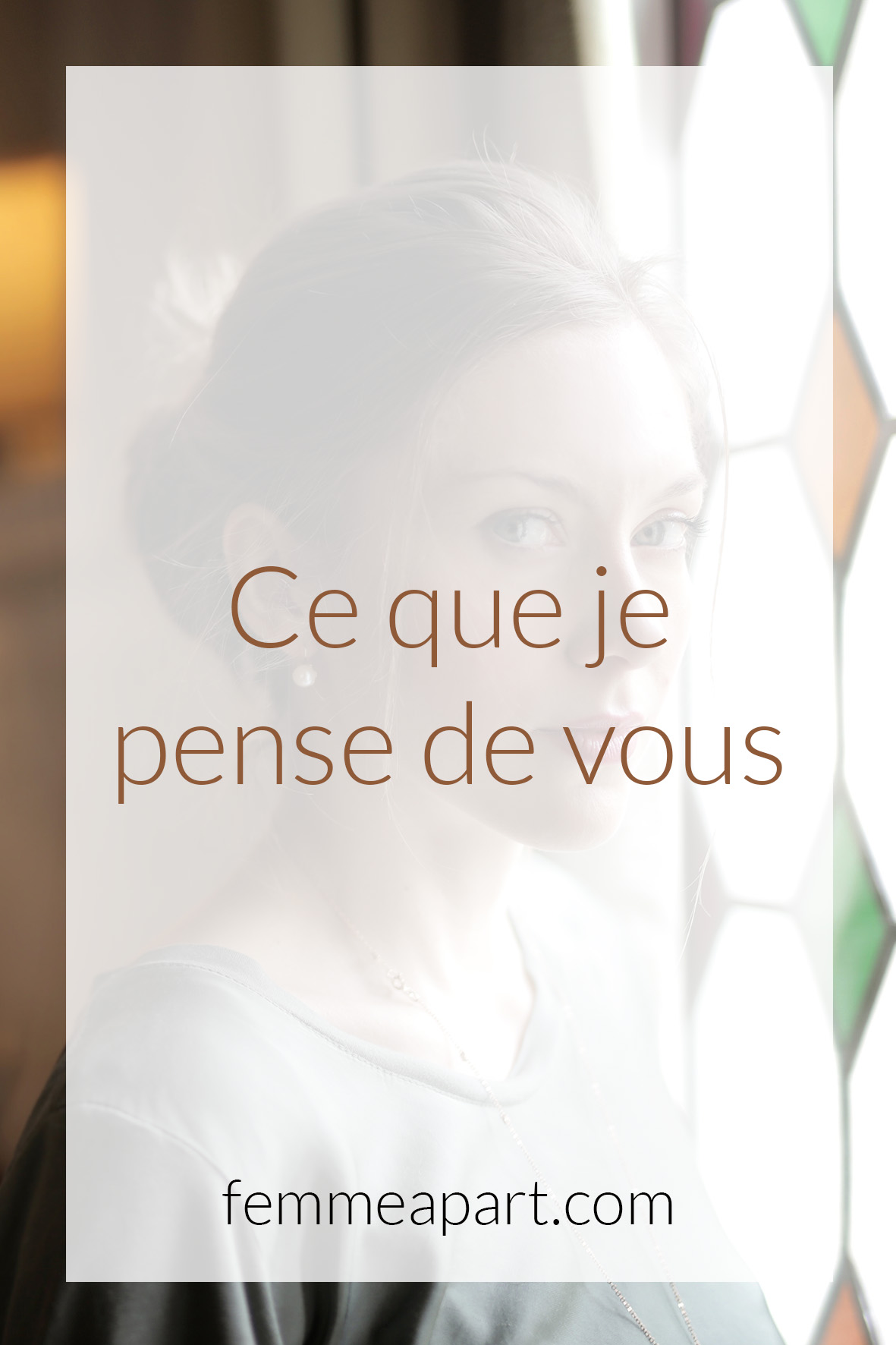 Ce que je pense de vous - Femme à part