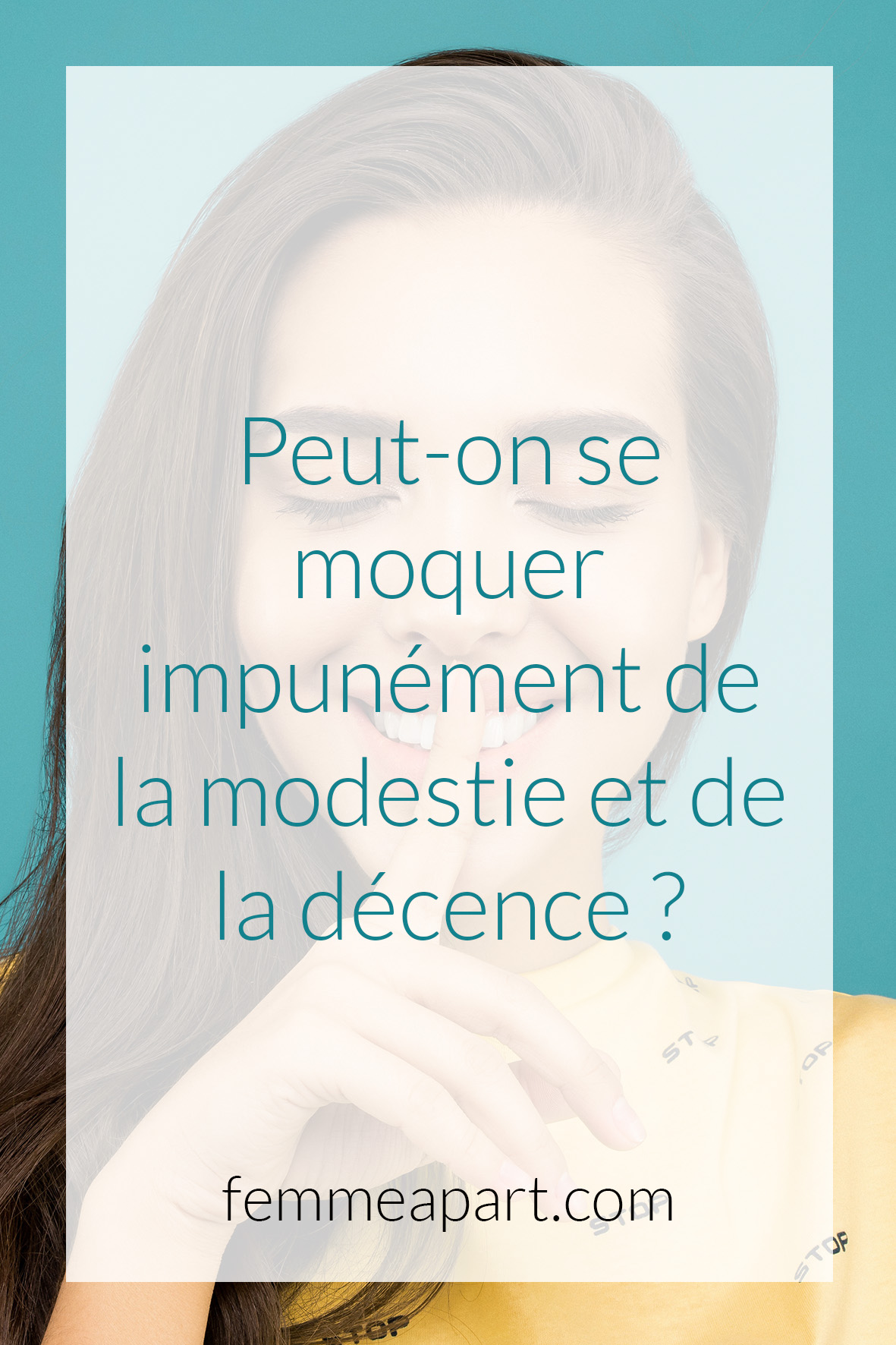 Peut-on se moquer impunément de la modestie et de la décence ? - Femme ...