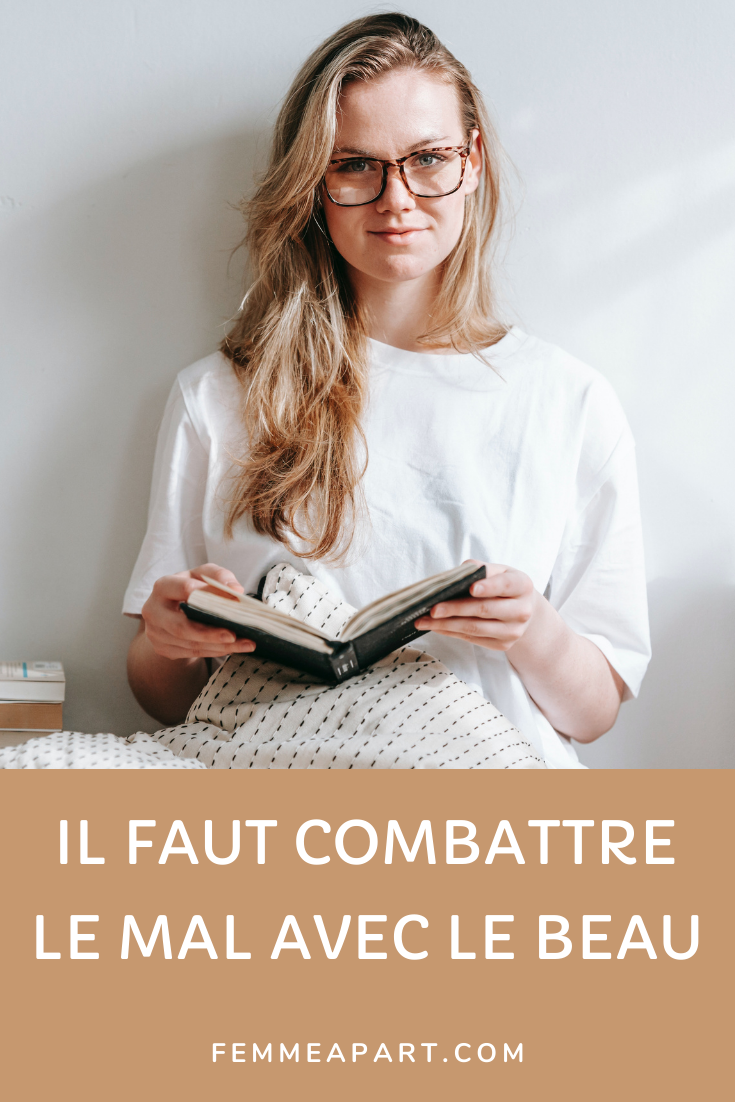 Il faut combattre le mal avec le beau - Femme à part